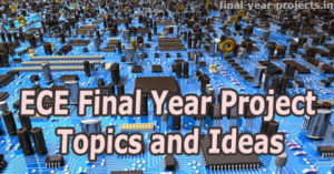 ECE Final Year Project Topics and Ideas | Final Year Project Ideas