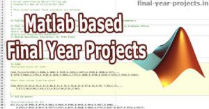 Matlab based Final Year Project Topics and Ideas | Final Year Project Ideas